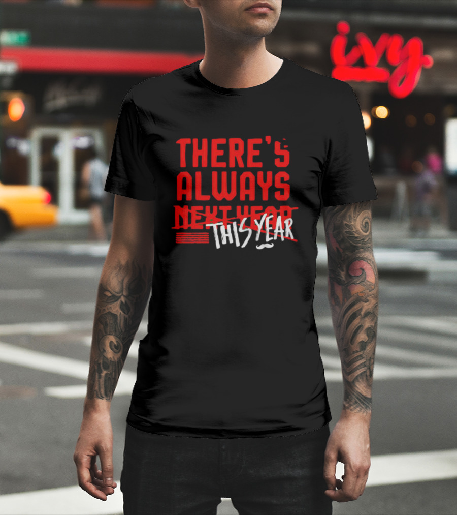There's Always This Year Cincinnati T-Shirt