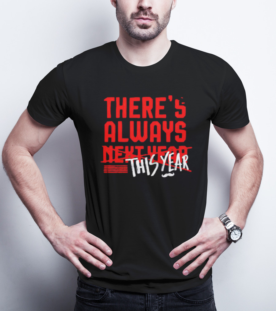 There's Always This Year Cincinnati T-Shirt