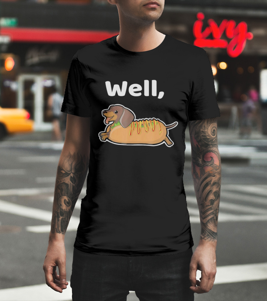 Well Hot Dog Dachshund T-Shirt