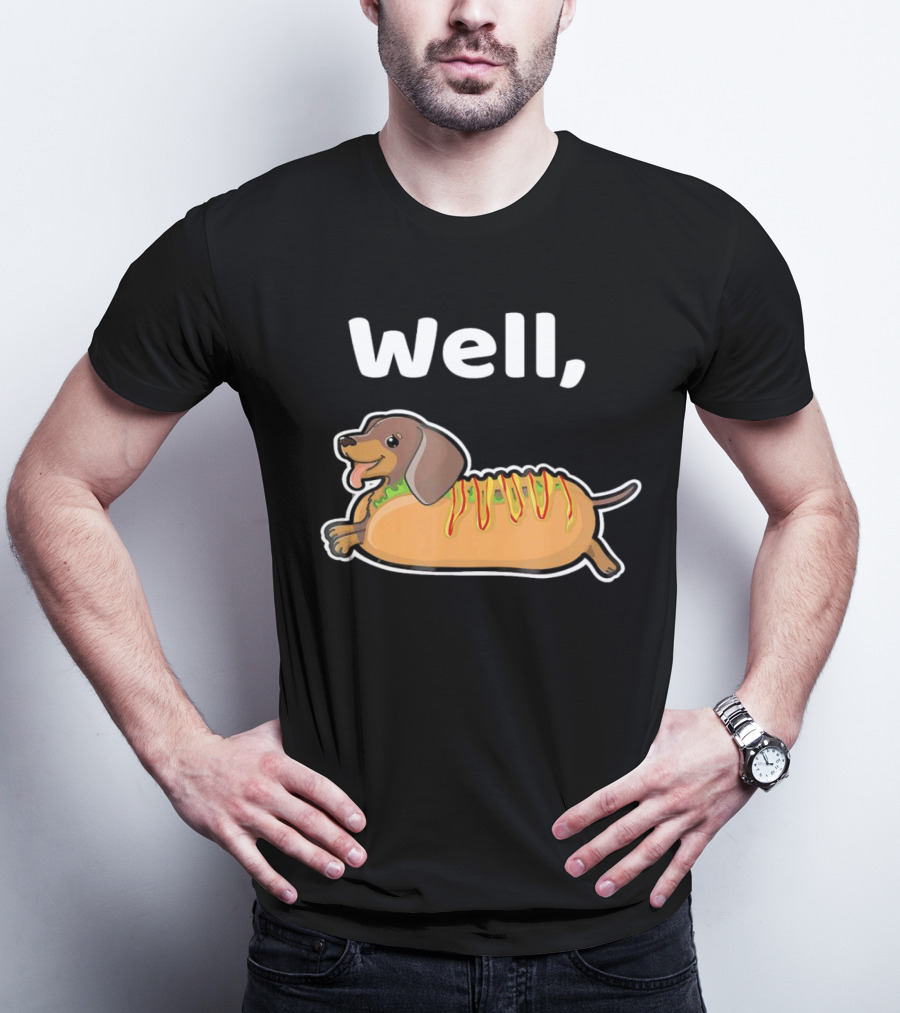Well Hot Dog Dachshund T-Shirt