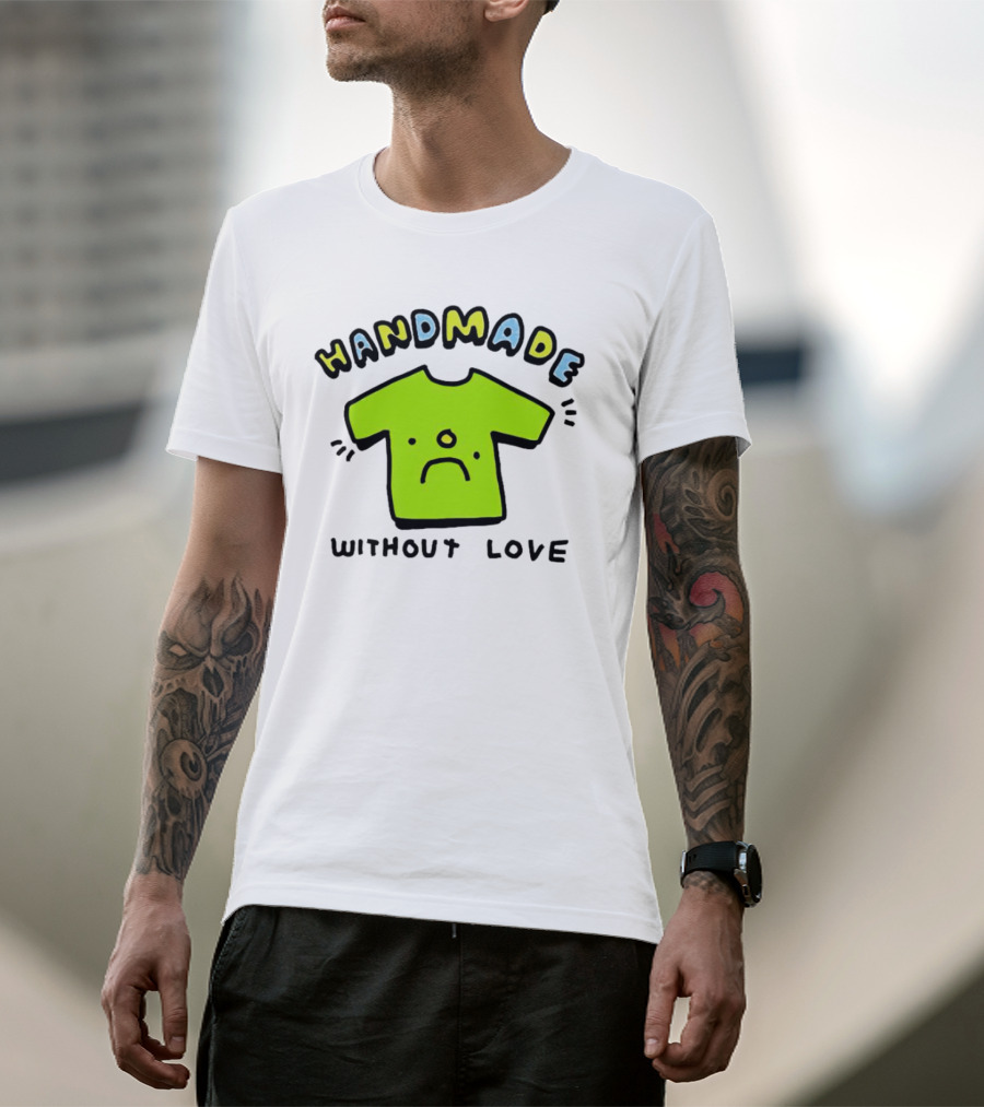 HANDMADE WITHOUT LOVE SAD GREEN T-Shirt