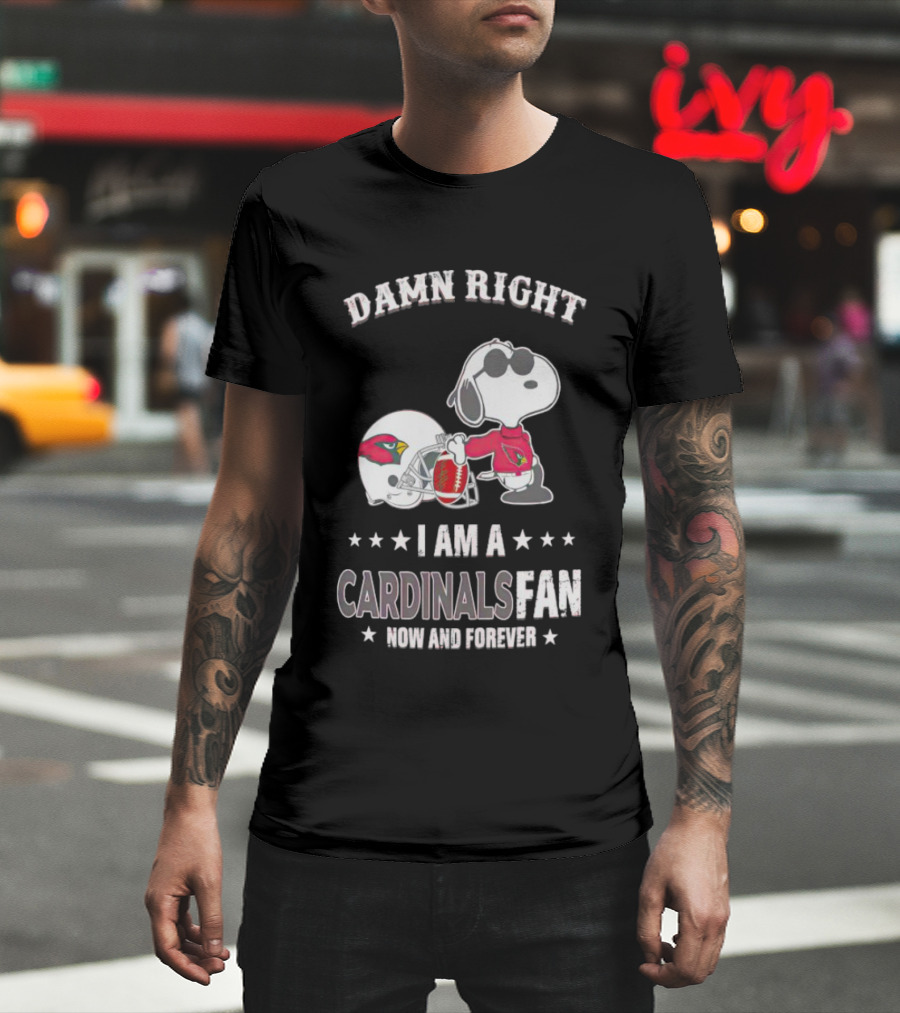 Damn Right I Am A Cardinals Fan Now And Forever Snoopy Arizona T-Shirt