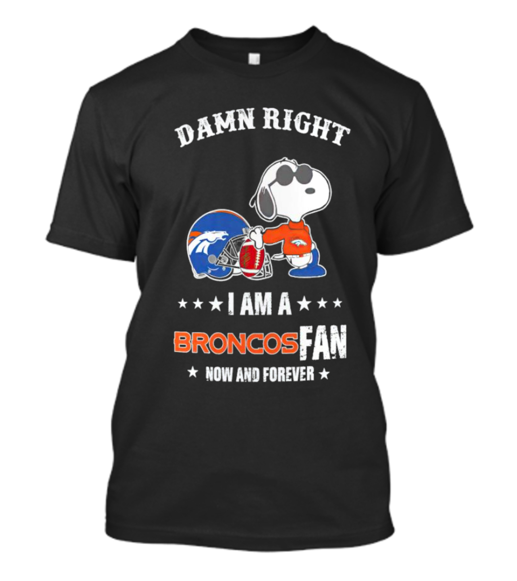 Damn Right I Am A Broncos Fan Now And Forever With Snoopy T-Shirt