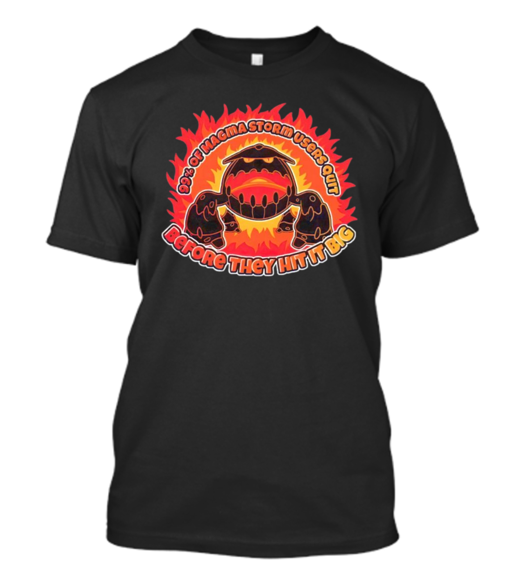 90% Of Magma Storm Users Quit Before They Hit It Big T-Shirt