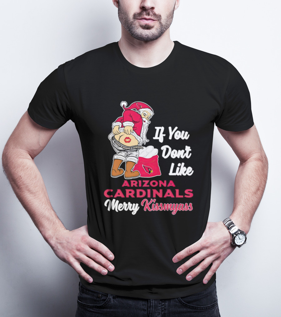 If You Don't Like Arizona Cardinals Merry Kissmyass Santa T-Shirt