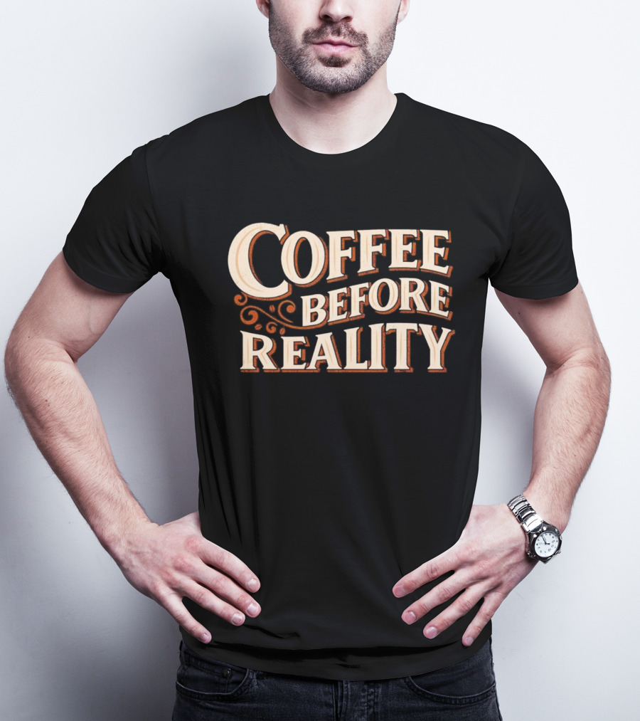 Coffee Before Reality Motivation Typography T-Shirt