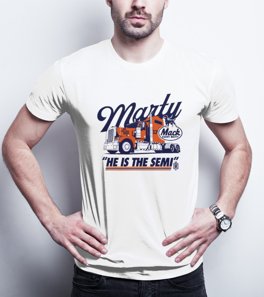 Marty Mack Daddy Matt He Is The Semi 17 T-Shirt