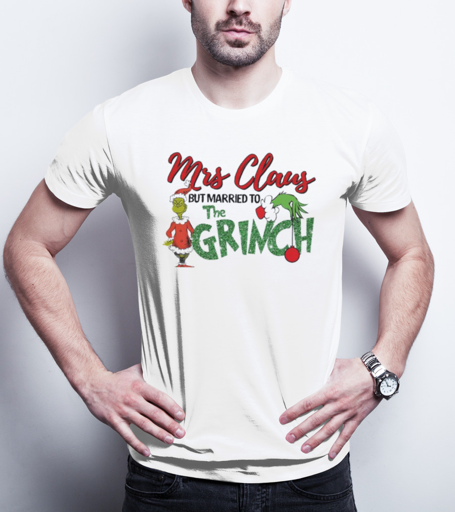 Mrs Claus But Married To The Grinch Holiday Humor T-Shirt