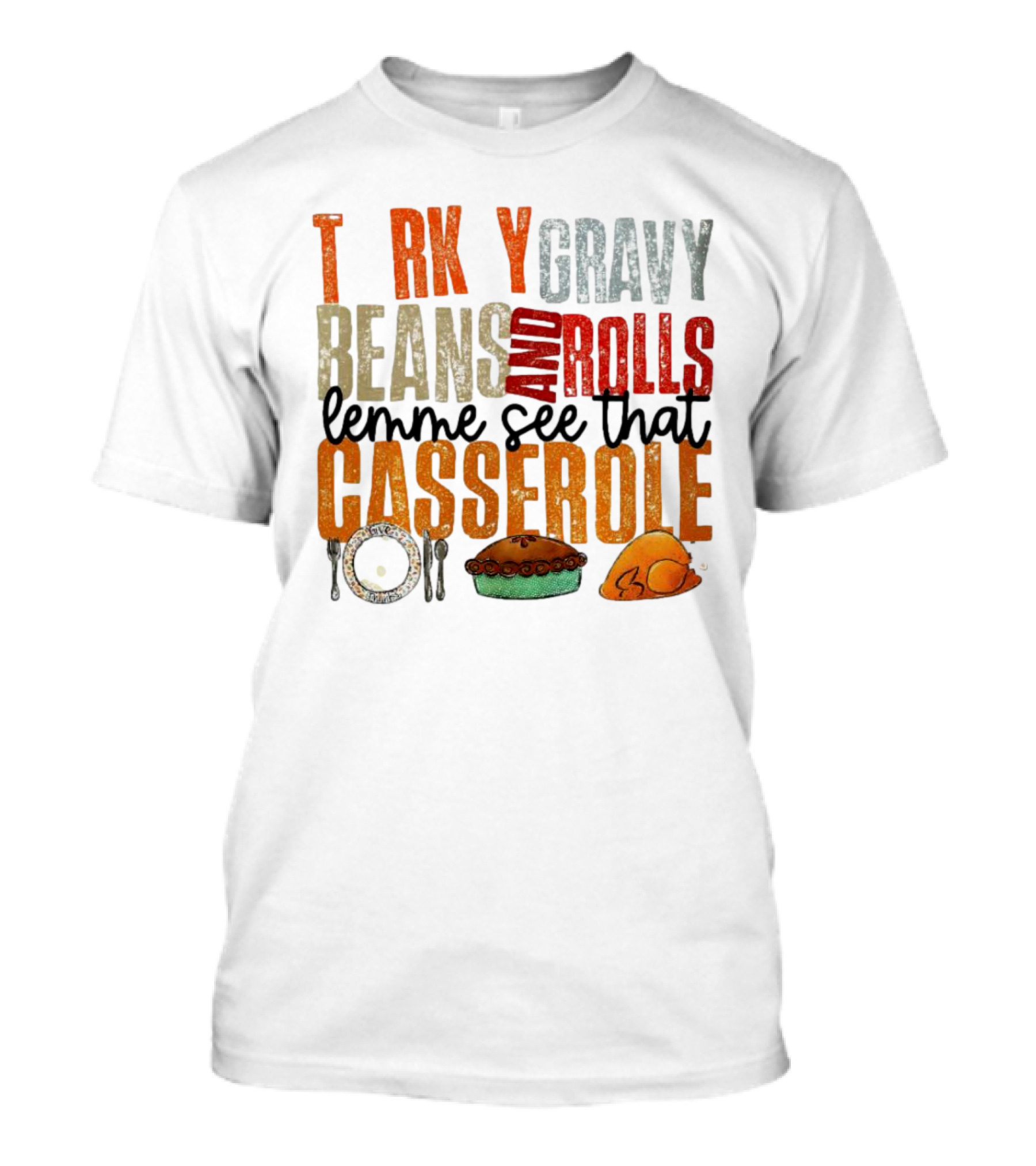 Turkey Gravy Beans And Rolls Lemme See That Casserole T-Shirt