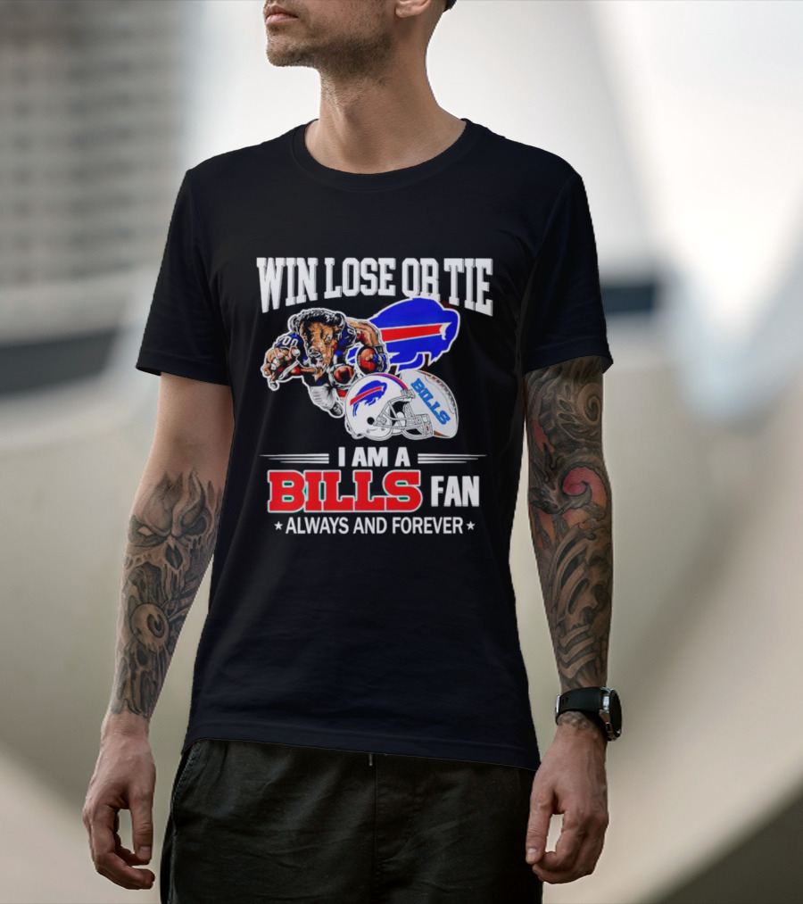Win Lose Or Tie I Am A Buffalo Bills Fan Always And Forever T-Shirt