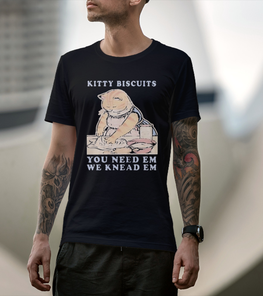 Kitty Biscuits You Need Em We Knead Em Cat Kneading Dough T-Shirt