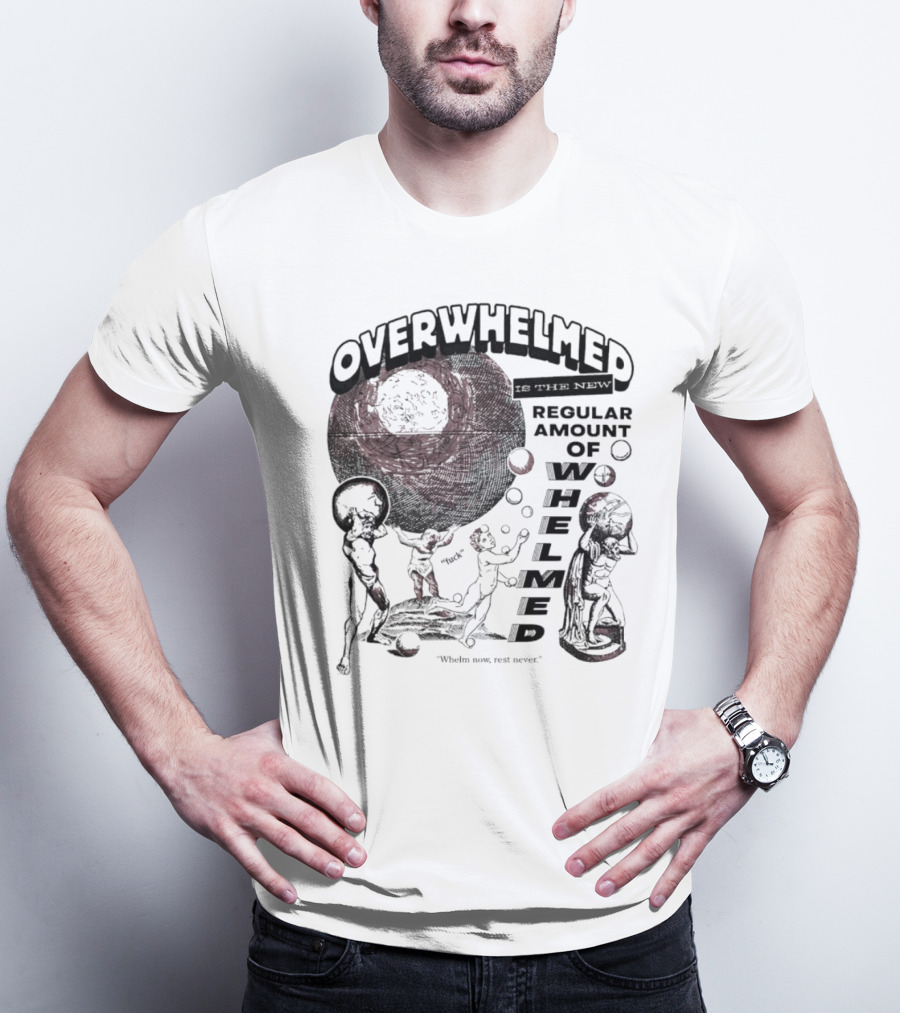 Overwhelmed Is The New Regular Amount Of Whelmed With Who's Who Not Seen T-Shirt