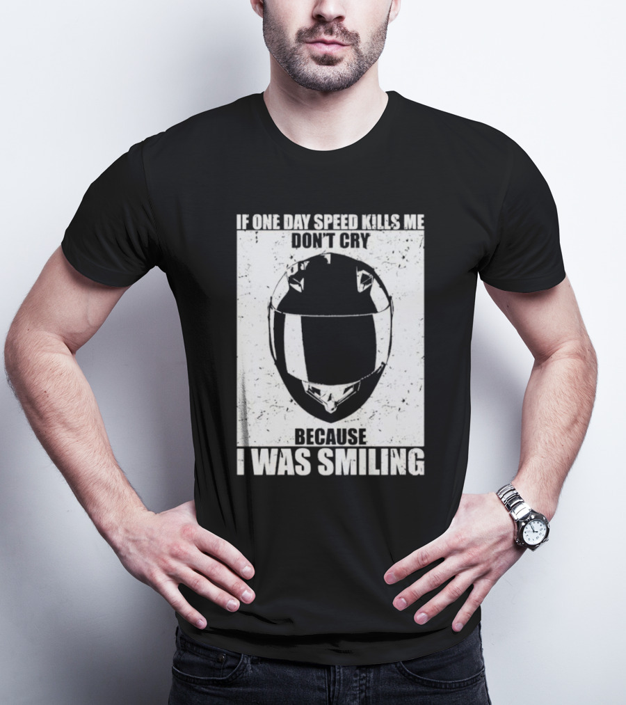 If One Day Speed Kills Me Don't Cry Because I Was Smiling Helmet T-Shirt