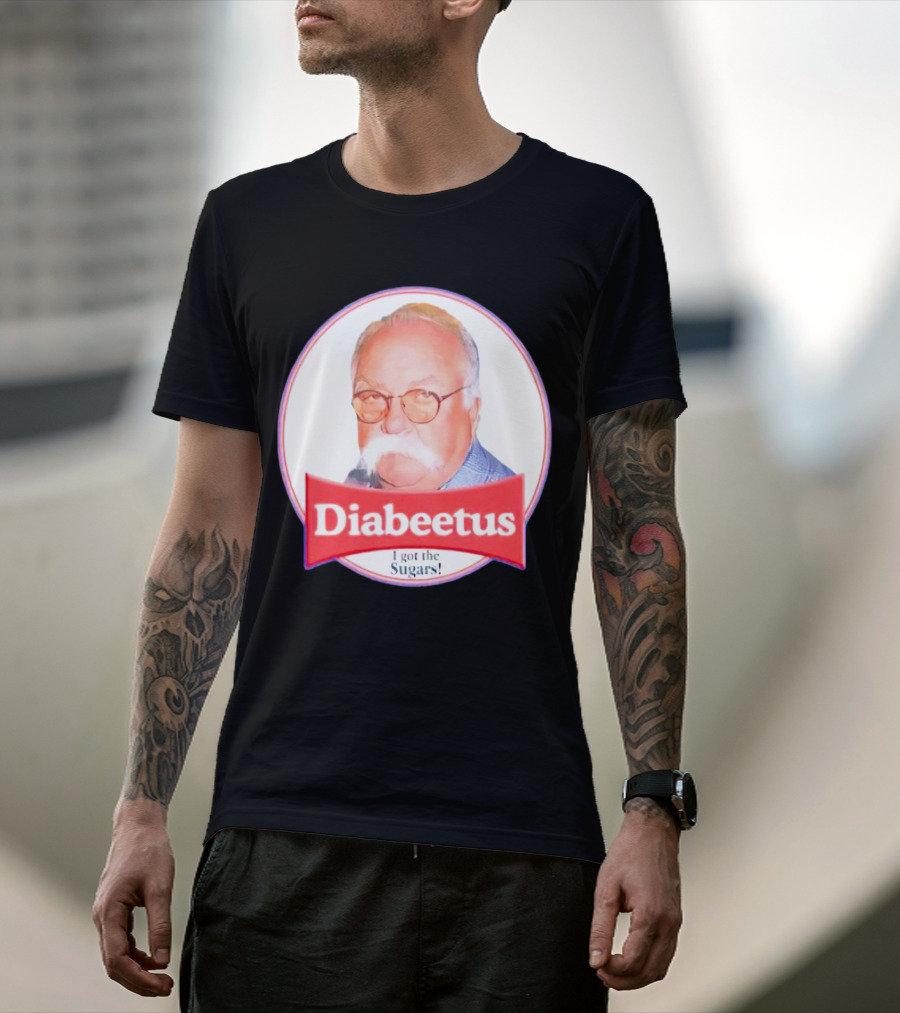 Diabeetus I Got The Sugars Wilford Brimley Meme T-Shirt