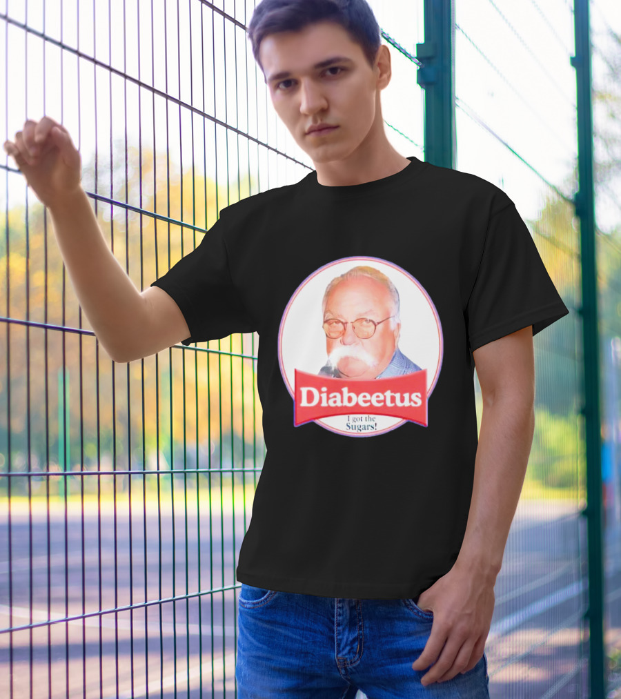Diabeetus I Got The Sugars Wilford Brimley Meme T-Shirt