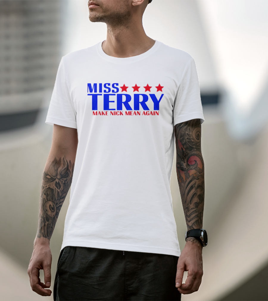 Miss Terry Make Nick Mean Again Four Red Stars Blue Text T-Shirt