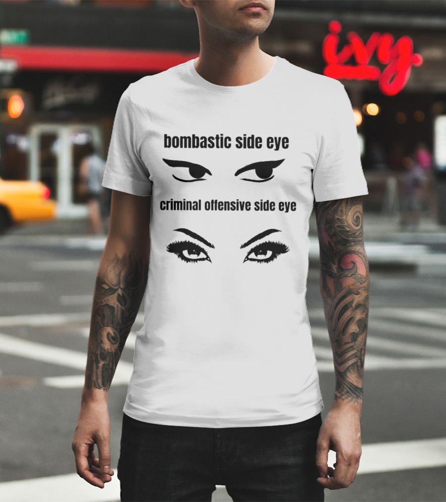 Bombastic Side Eye Criminal Offensive Side Eye Bold Eye Expressions T-Shirt
