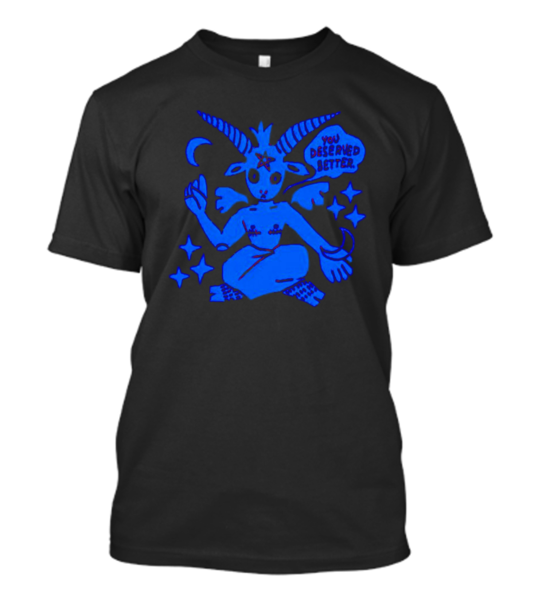 Top Evil You Deserved Better Goat Figure With Horns And Star T-Shirt
