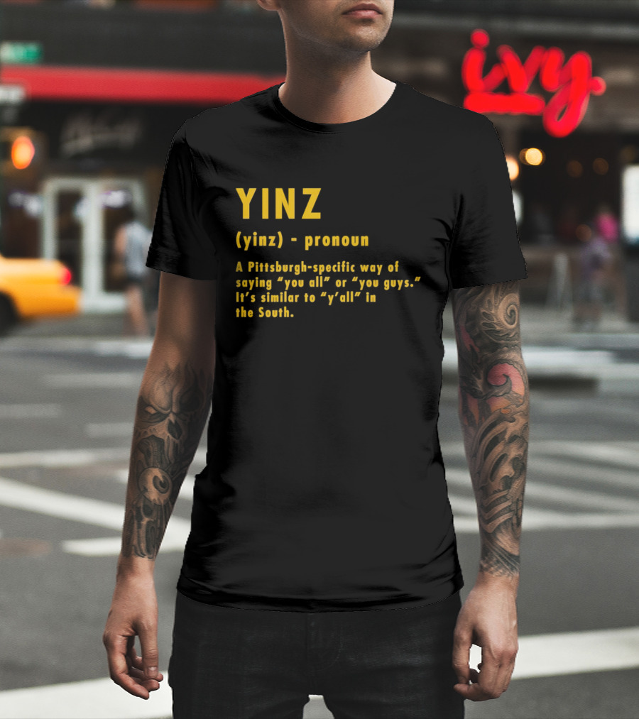 Yinz Pronoun Pittsburgh-Specific Way Of Saying You All Or You Guys Similar To Y’all In The South T-Shirt