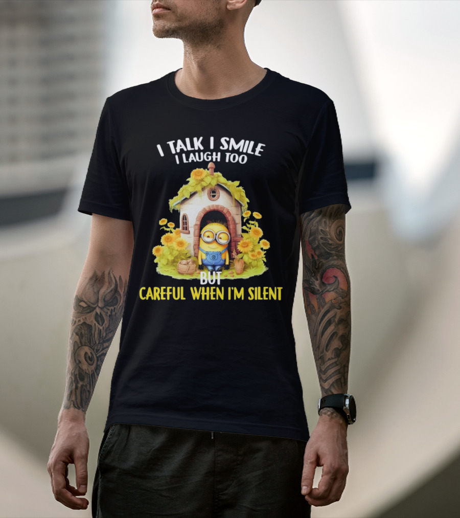Dave Minion I Talk I Smile I Laugh Too But Careful When I'm Silent Garden House T-Shirt