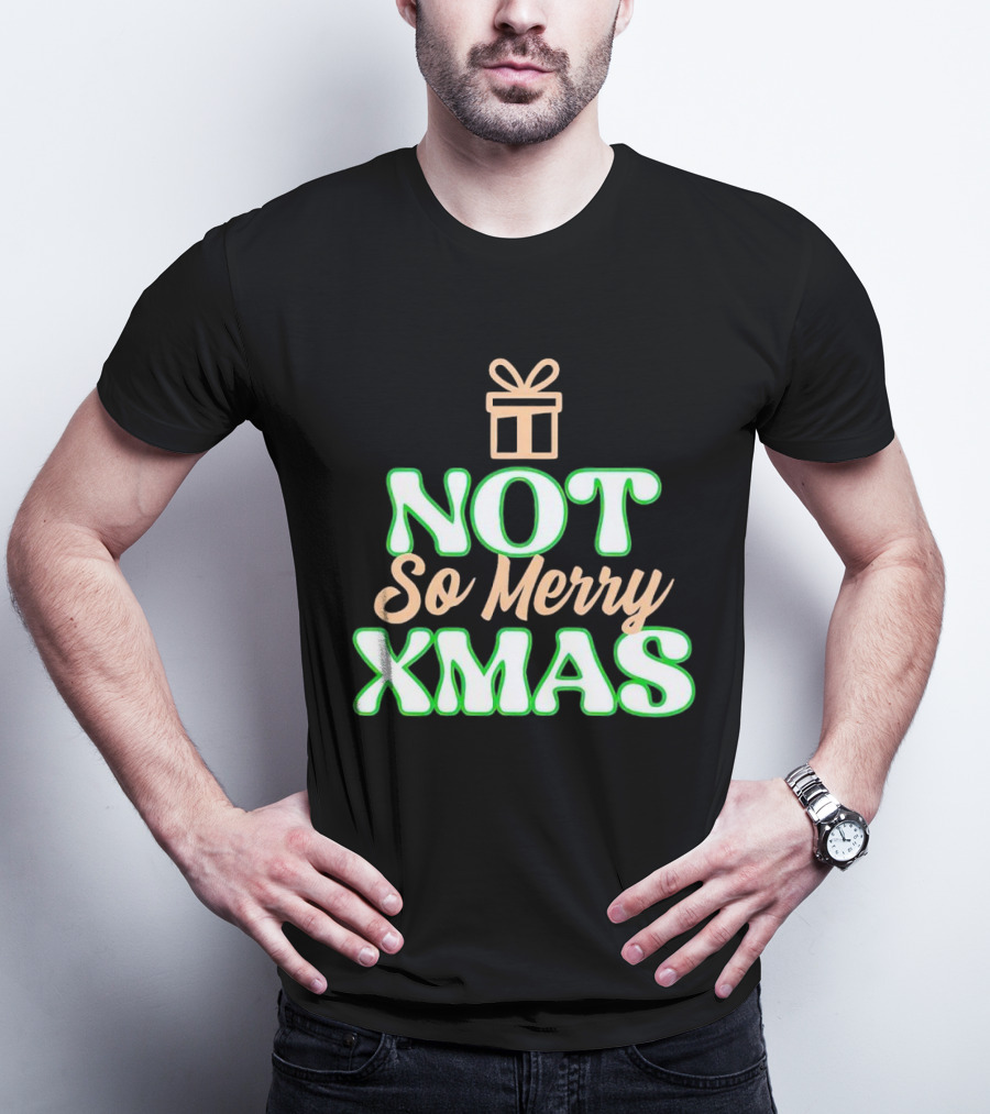 Not So Merry Xmas With Gift T-Shirt