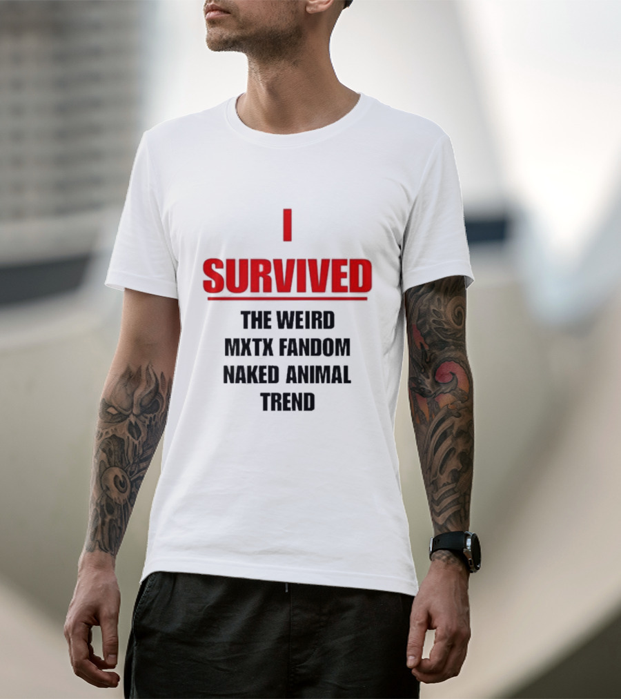 I Survived The Weird MXTX Fandom Naked Animal Trend T-Shirt