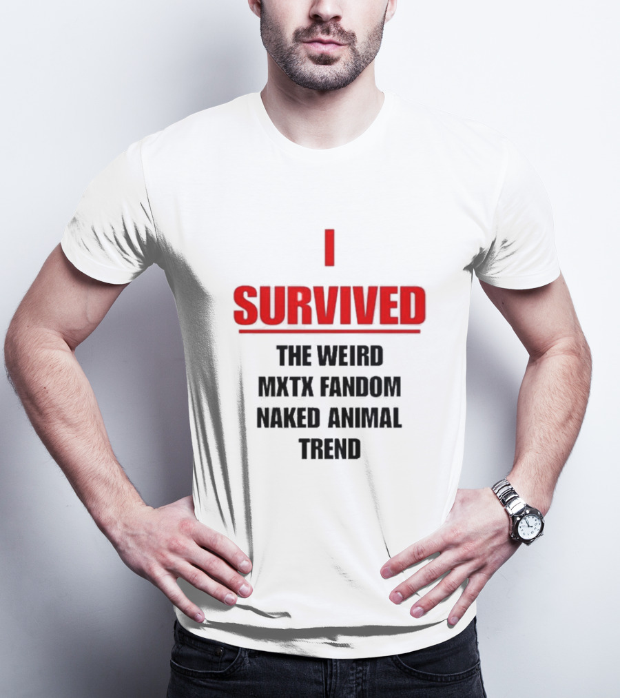 I Survived The Weird MXTX Fandom Naked Animal Trend T-Shirt