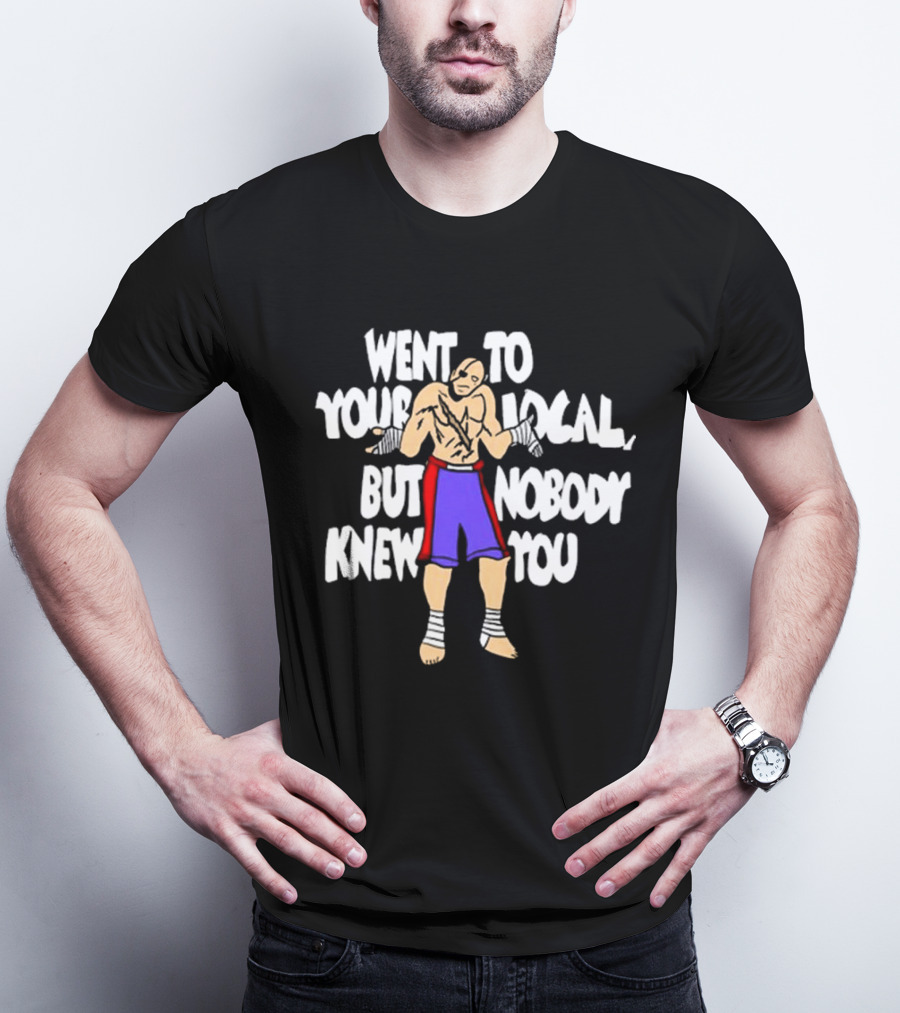 Went To Your Local But Nobody Knew You Fighter Pose Boxing Straps T-Shirt