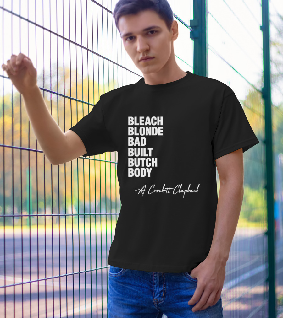 Bleach Blonde Bad Built Butch Body A Crockett Clapback T-Shirt