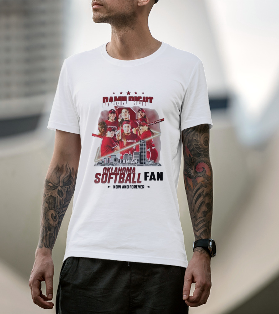 Damn Right I Am An Oklahoma Softball Fan Now And Forever Skyline Team Spirit T-Shirt