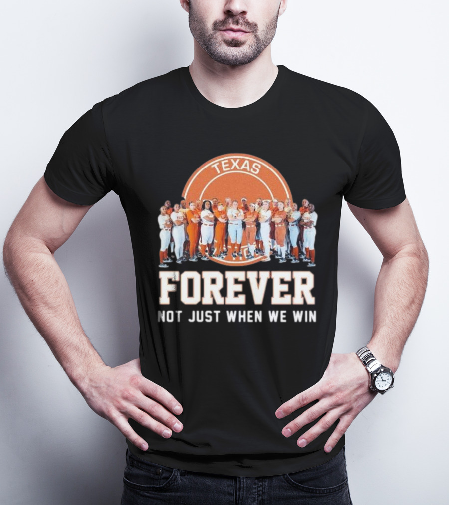 Texas Longhorn Women’s Softball Team Forever Not Just When We Win T-Shirt