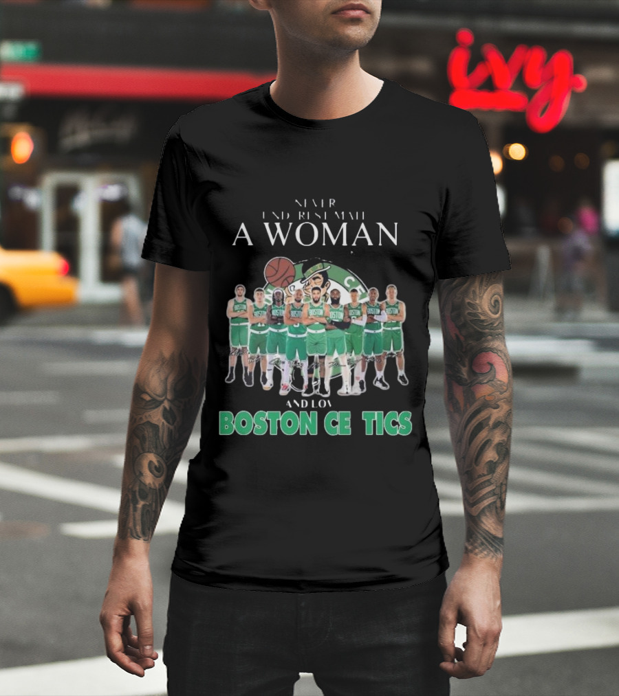 Never Underestimate A Woman Who Loves Boston Celtics Basketball Team T-Shirt