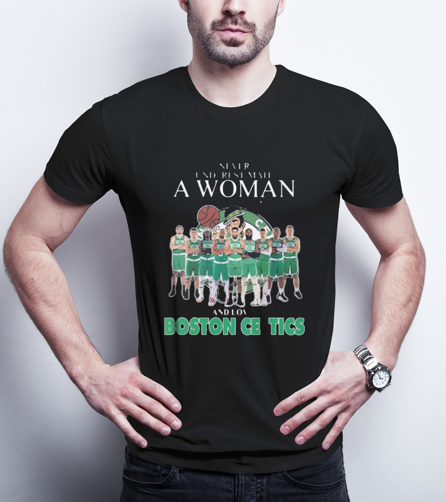 Never Underestimate A Woman Who Loves Boston Celtics Basketball Team T-Shirt