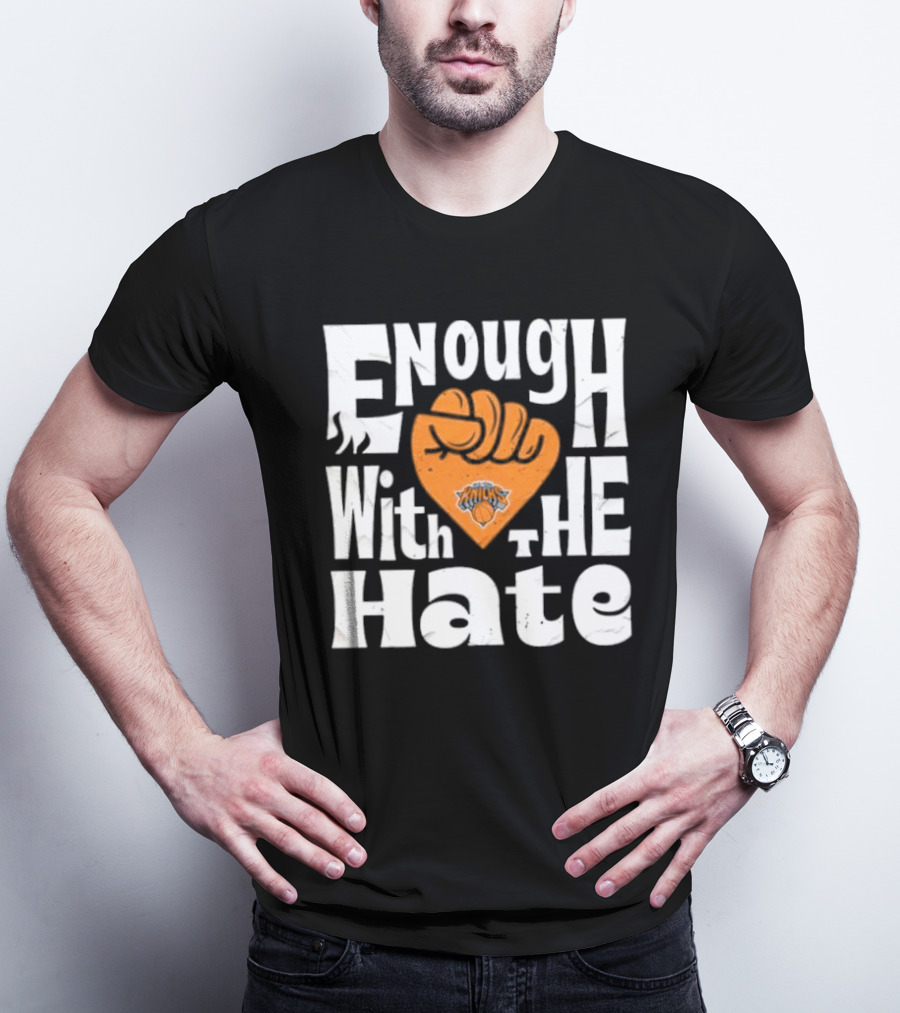 Enough With The Hate New York Knicks T-Shirt