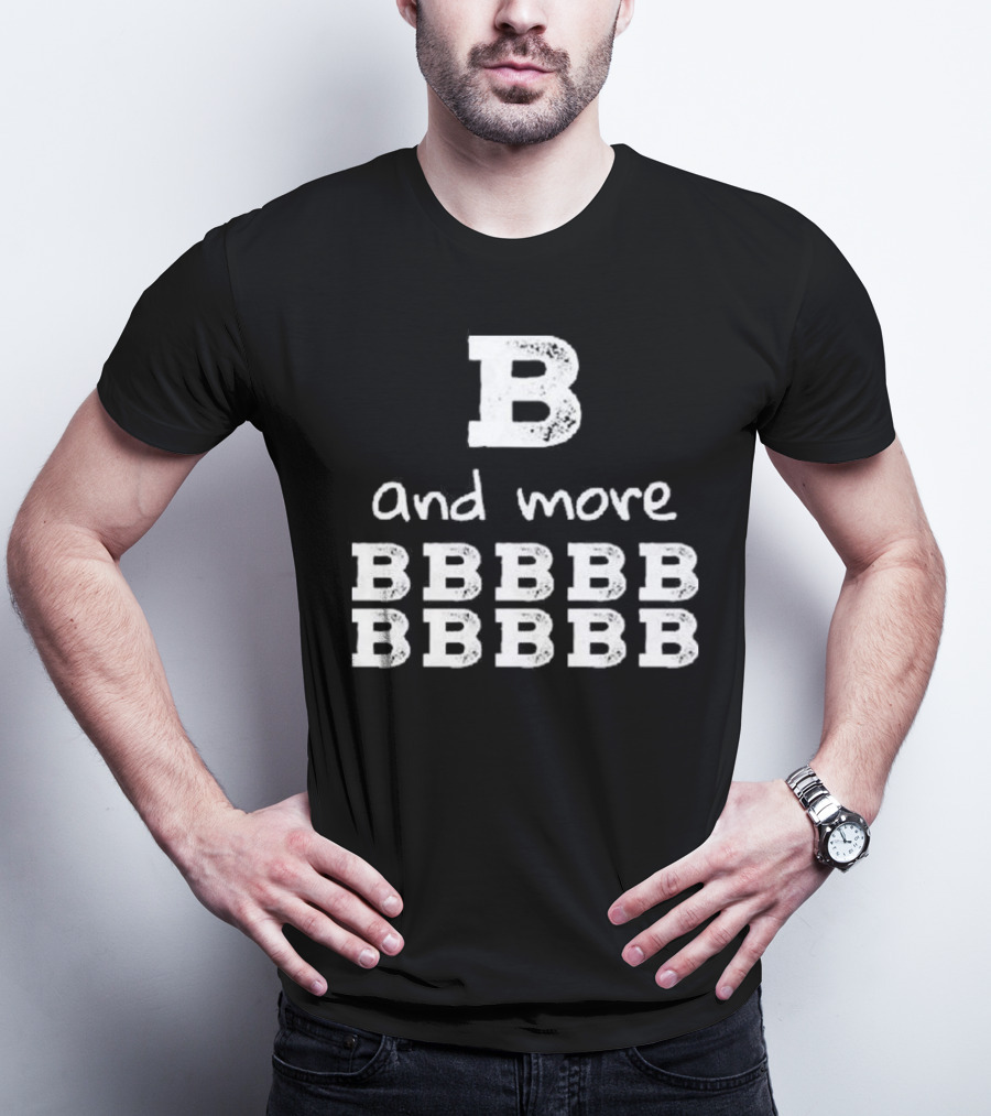 B And More B B B B B B B B B B T-Shirt