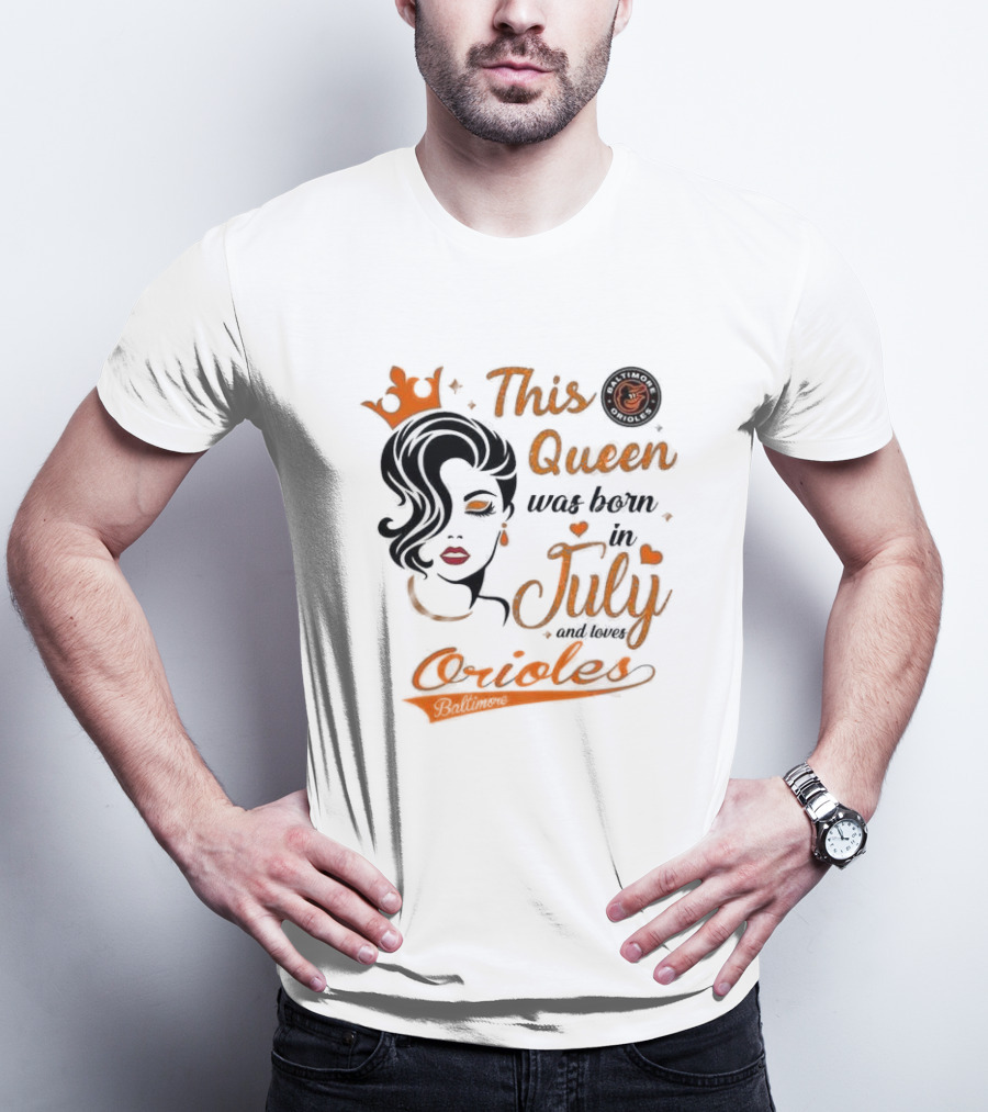 This Queen Was Born In July And Loves Baltimore Orioles T-Shirt