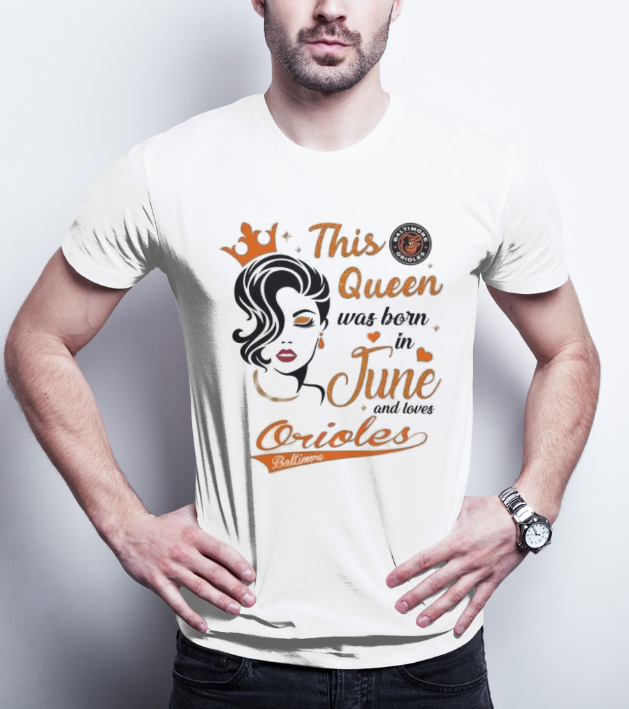 Baltimore Orioles This Queen Was Born In June And Loves Orioles T-Shirt