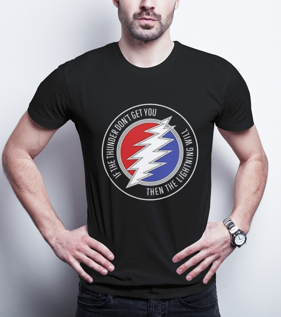 Grateful Dead If The Thunder Don’t Get You Then The Lightning Will Steal Your Face T-Shirt