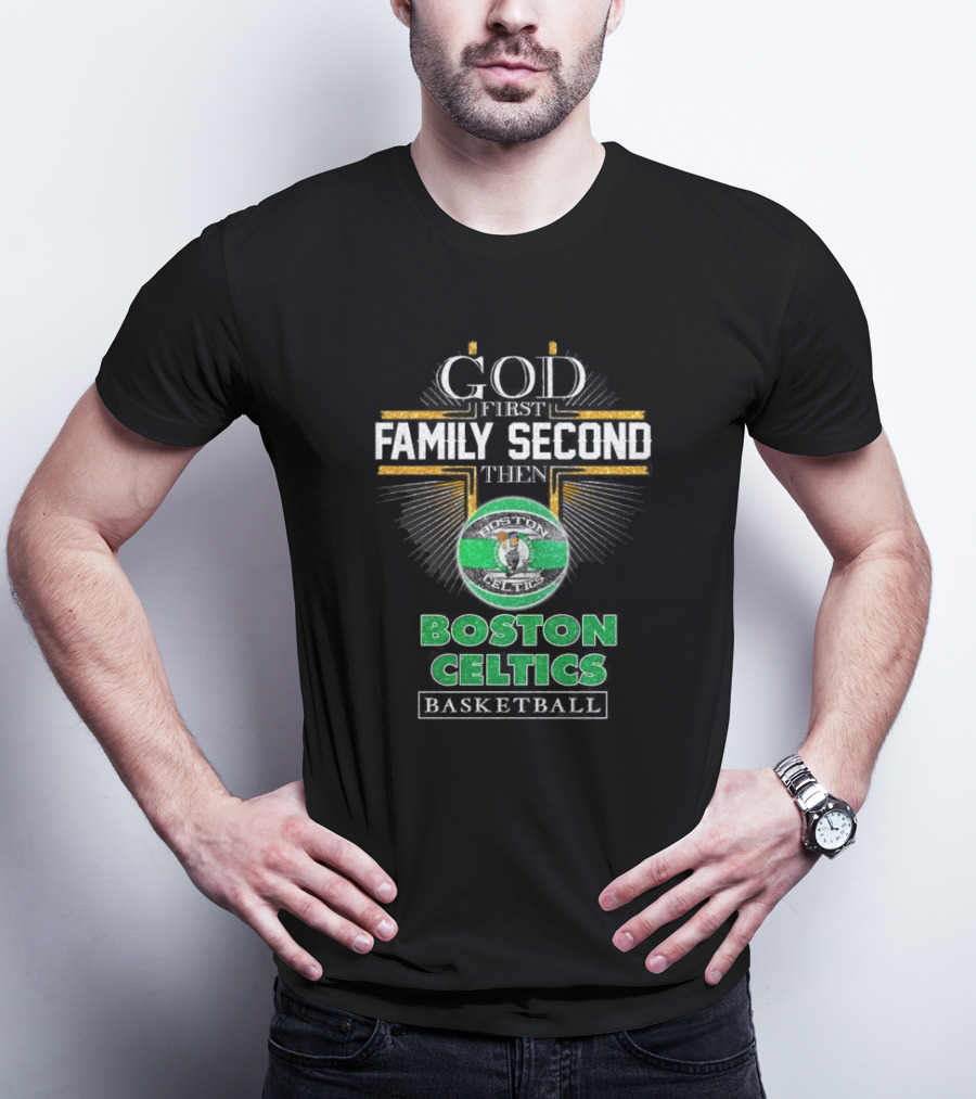God First Family Second Then Boston Celtics Basketball T-Shirt