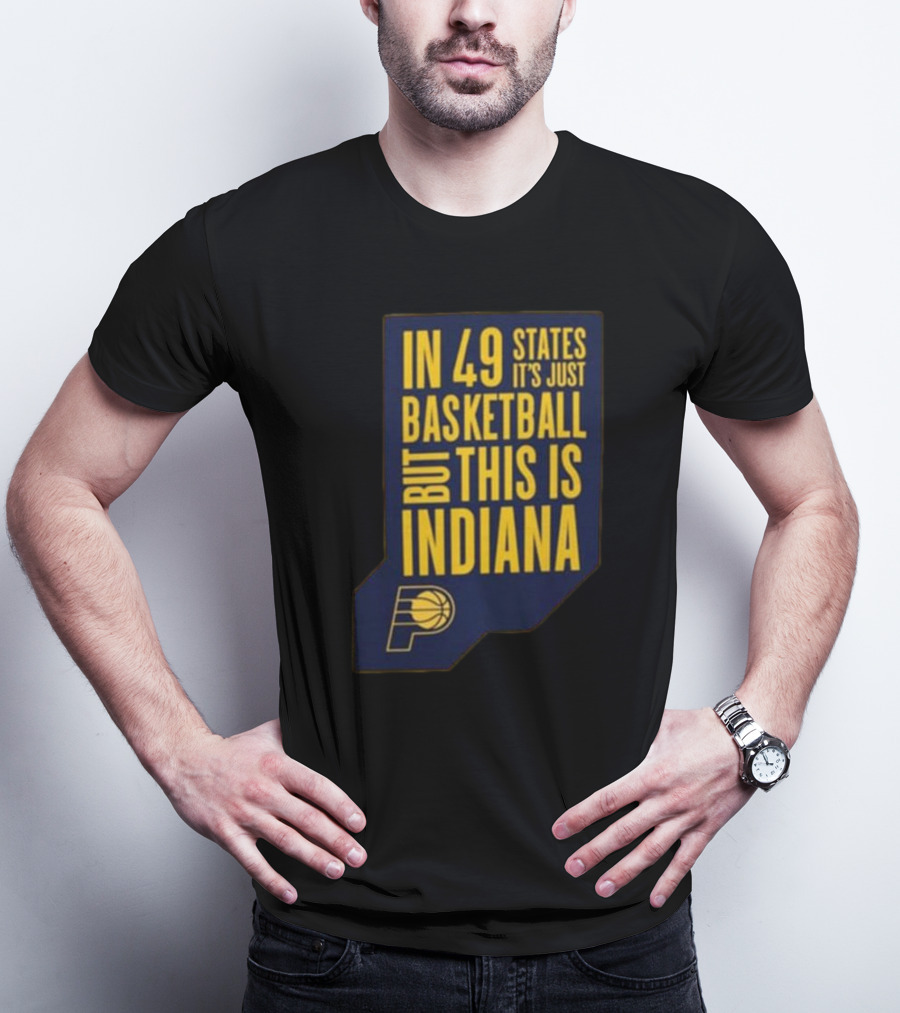 In 49 States It's Just Basketball But This Is Indiana Pacers T-Shirt