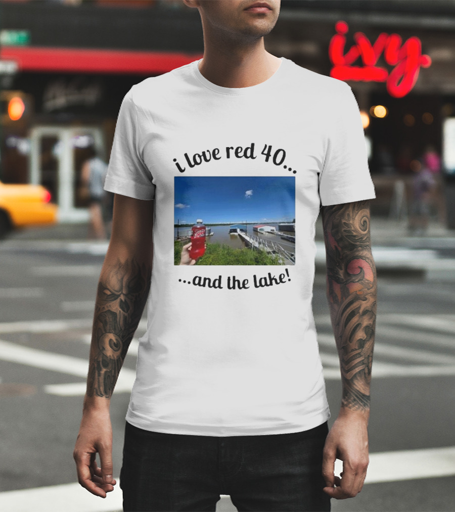 I Love Red 40 And The Lake Summer Vibes By The Waterfront T-Shirt
