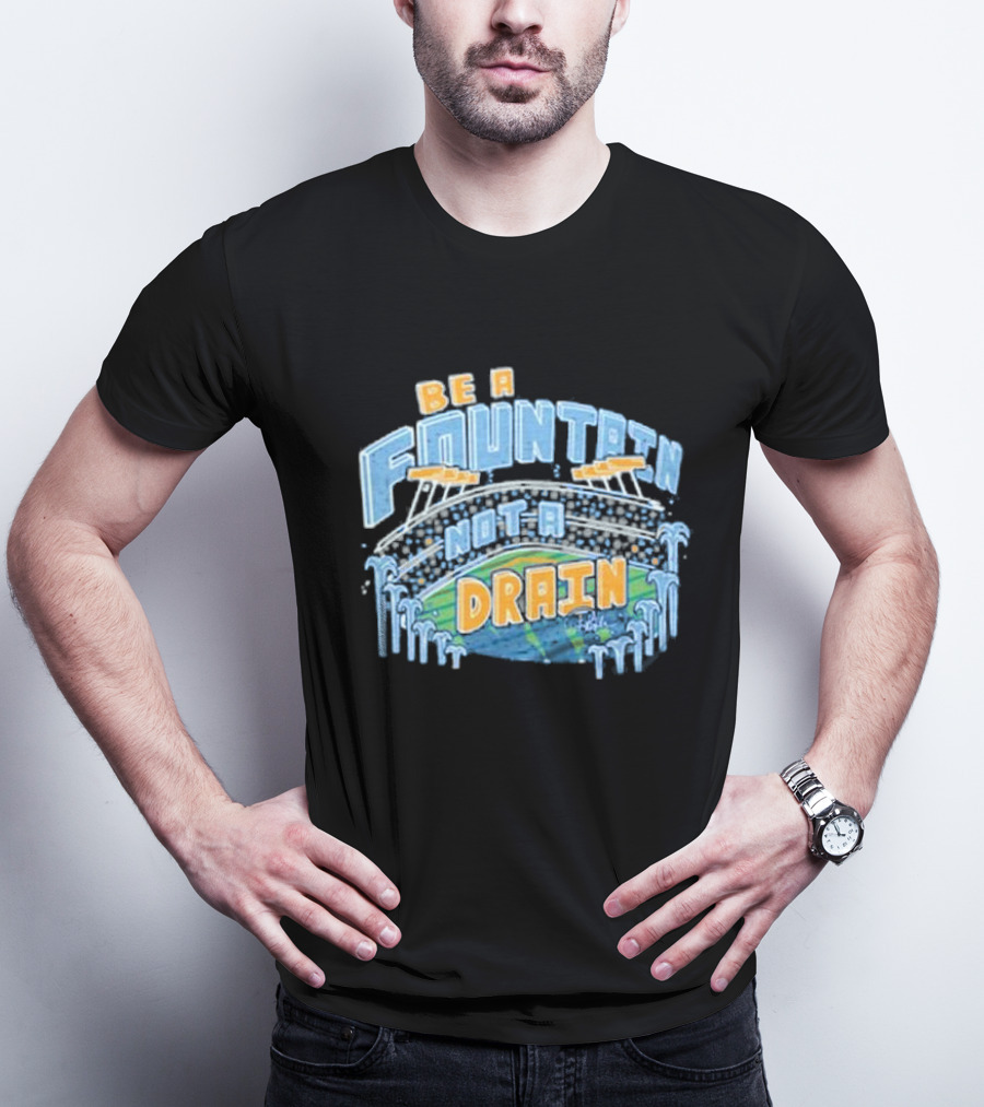 Be A Fountain Not A Drain Stadium Hudism T-Shirt