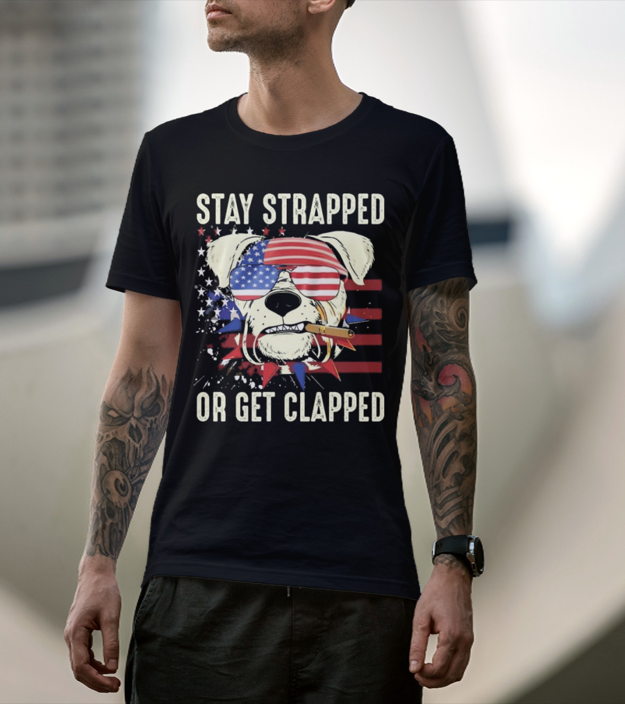 Stay Strapped Or Get Clapped USA Flag Dog With Sunglasses And Cigar T-Shirt