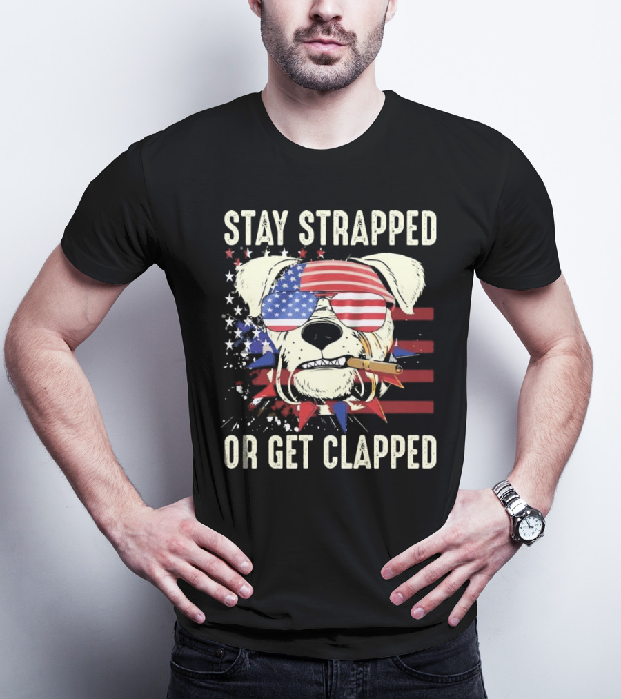 Stay Strapped Or Get Clapped USA Flag Dog With Sunglasses And Cigar T-Shirt