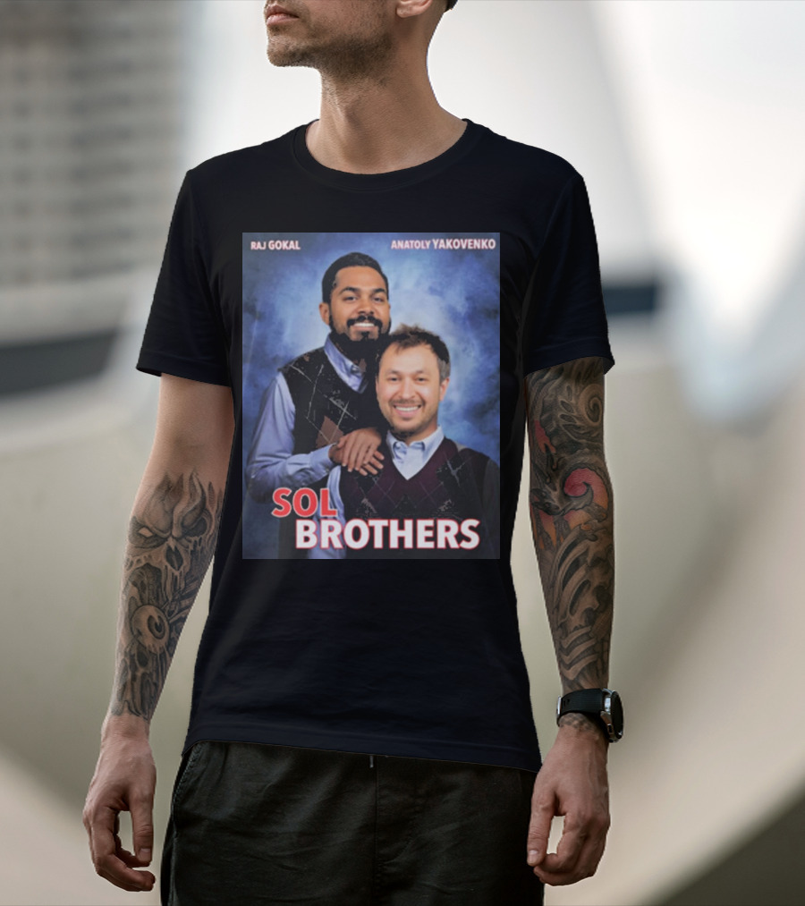 Raj Gokal Anatoly Yakovenko Sol Brothers T-Shirt
