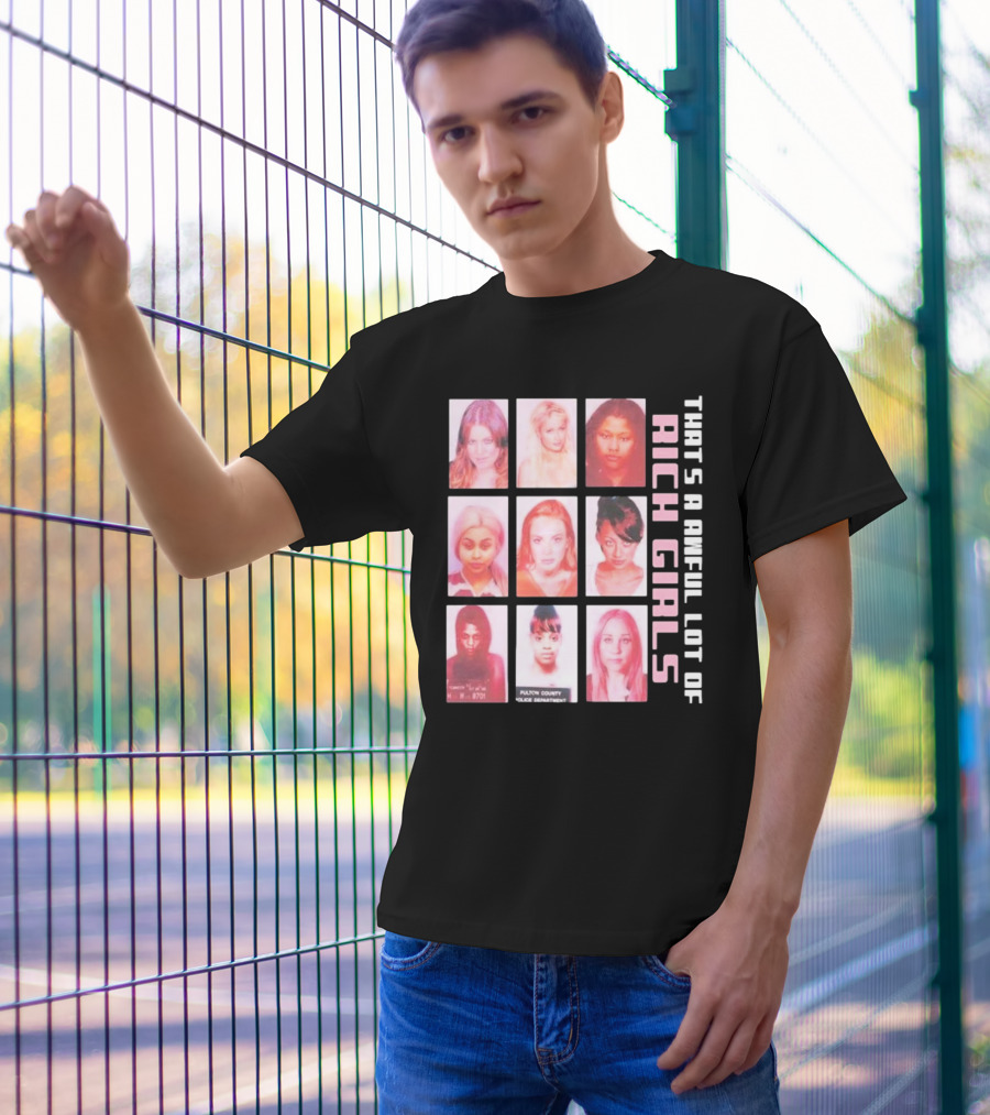 That's A Awful Lot Of Rich Girls Mugshots Fulton County Police Department T-Shirt