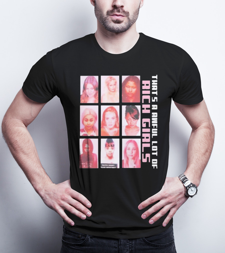 That's A Awful Lot Of Rich Girls Mugshots Fulton County Police Department T-Shirt