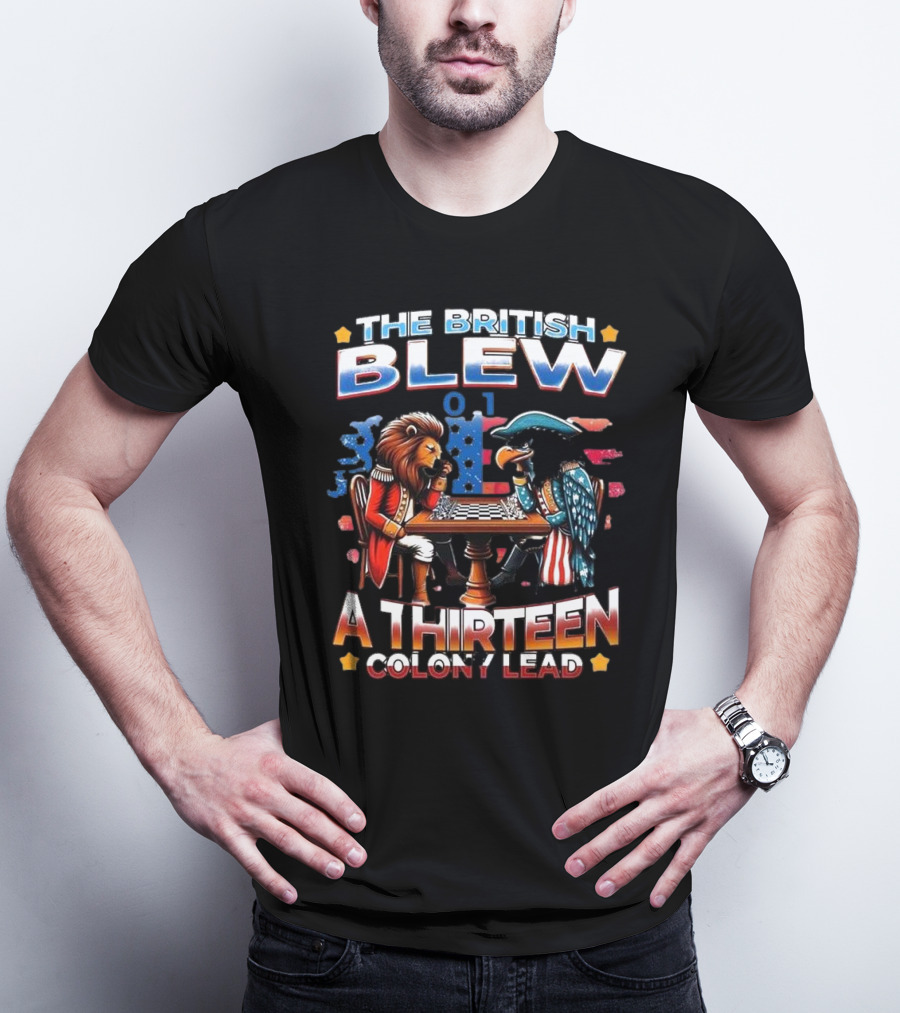 THE BRITISH BLEW 0 1 A THIRTEEN COLONY LEAD T-Shirt