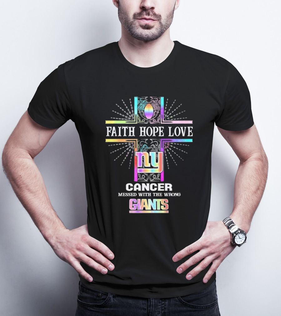 Faith Hope Love NY Cancer Messed With The Wrong Giants T-Shirt