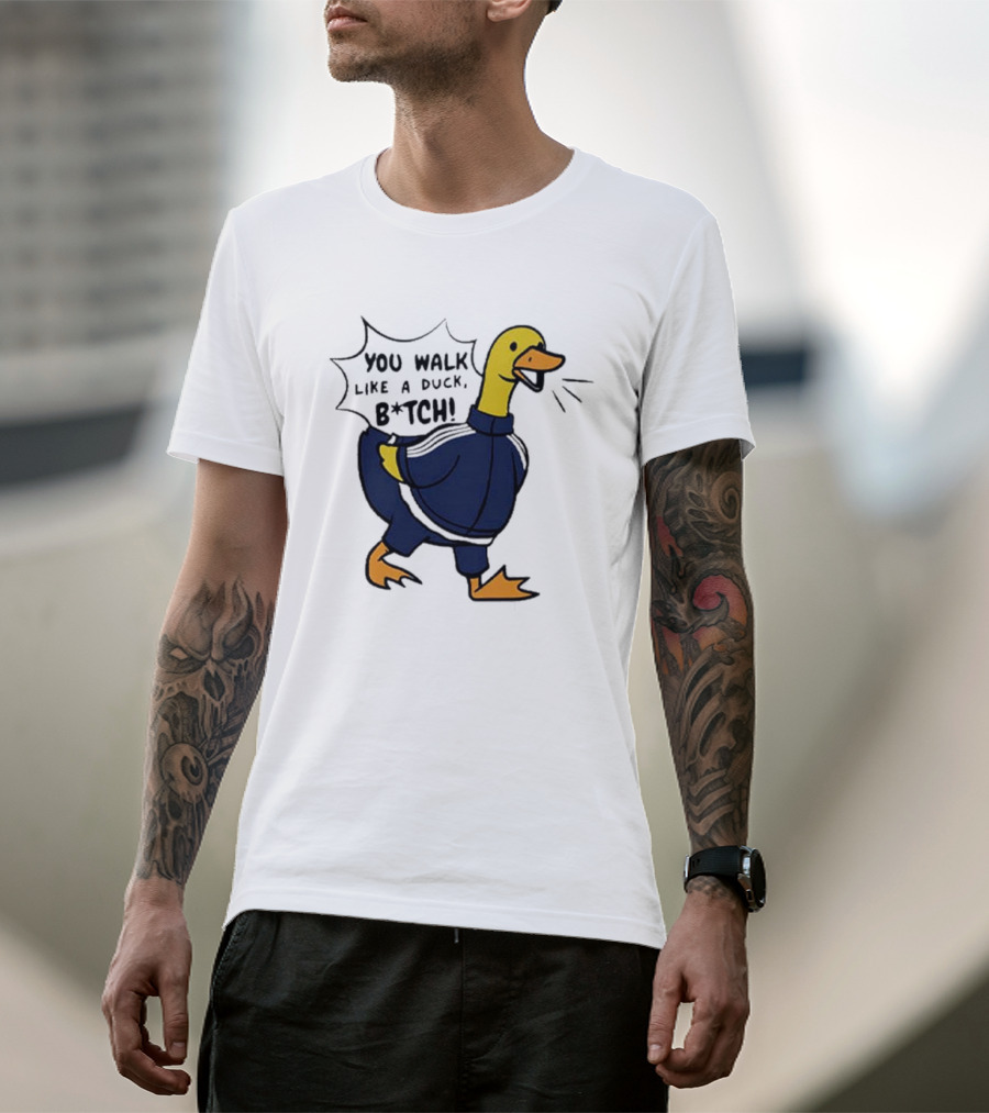 You Walk Like A Duck B*tch BTS T-Shirt